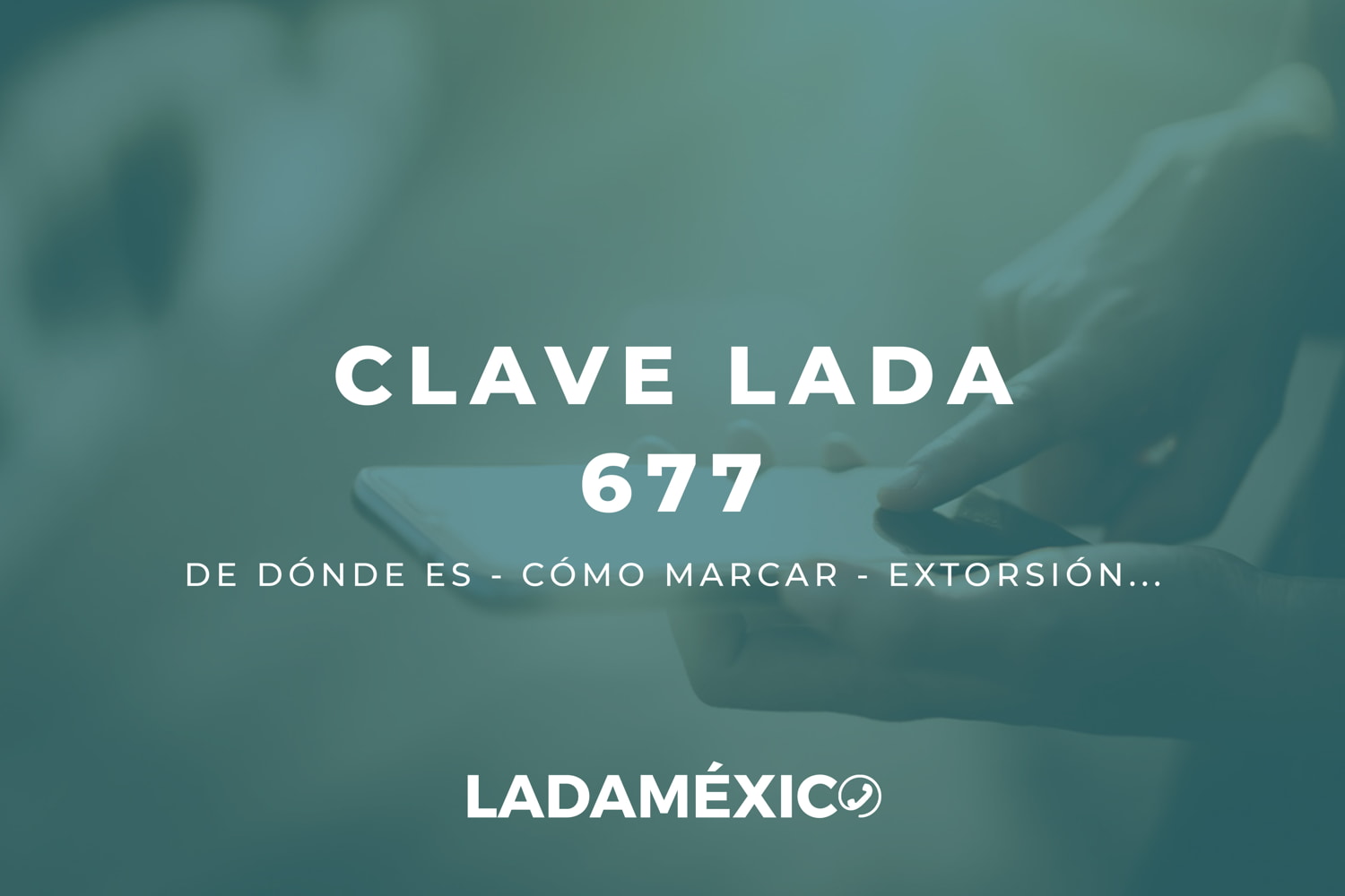 Clave LADA 677 | Descubre de dónde te llaman y cómo llamar